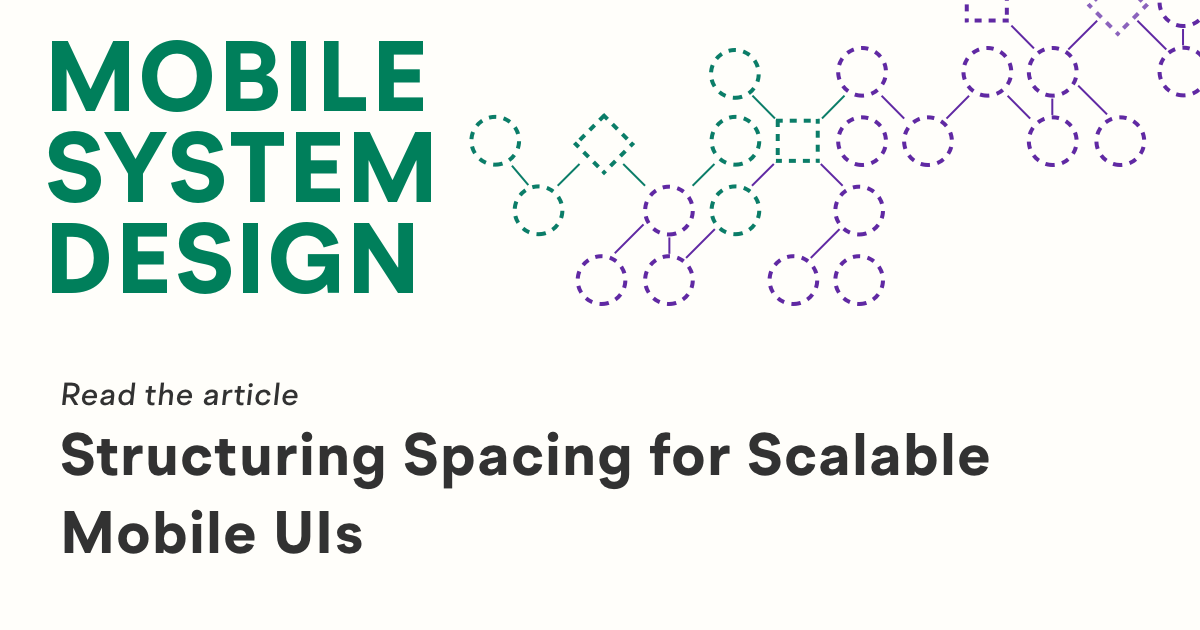 Mobile System Design - Structuring Spacing for Scalable Mobile UIs Mobile System Design - Structuring Spacing for Scalable Mobile UIs
