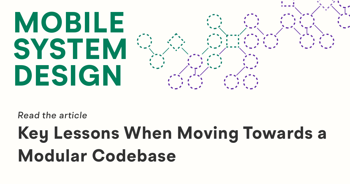 Mobile System Design - Key Lessons When Moving Towards a Modular Codebase