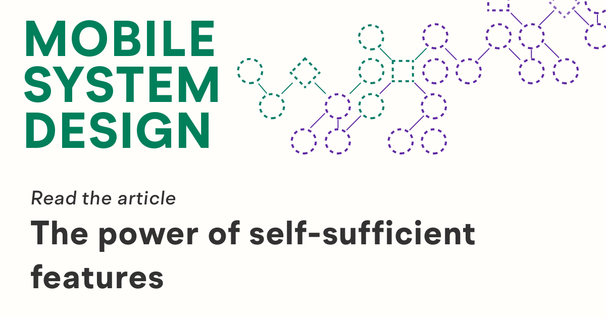 Mobile System Design - The power of self-sufficient features