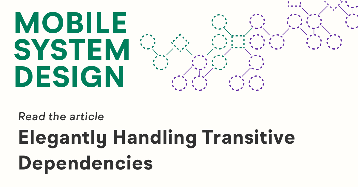 Mobile System Design Elegantly Handling Transitive Dependencies
